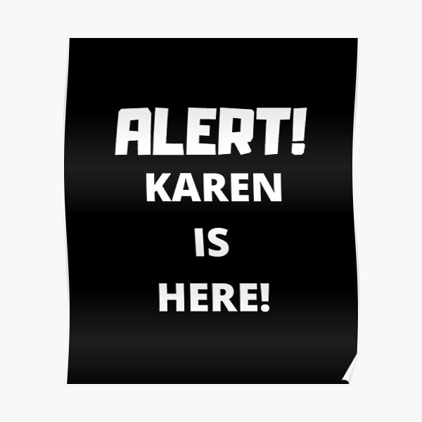 " Karen is Here, Funny Karen Alert Meme" Poster for Sale by ...