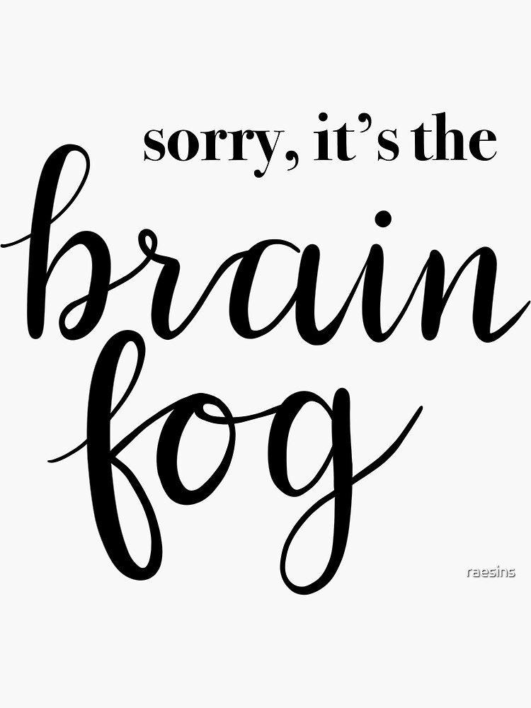 "sorry, it’s the brain fog" Sticker for Sale by raesins | Redbubble