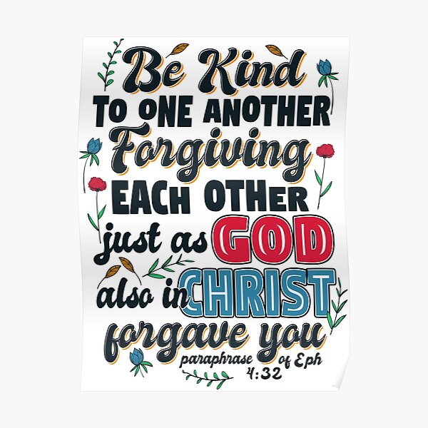"Be kind to one another, forgiving each other, just as God also in ...