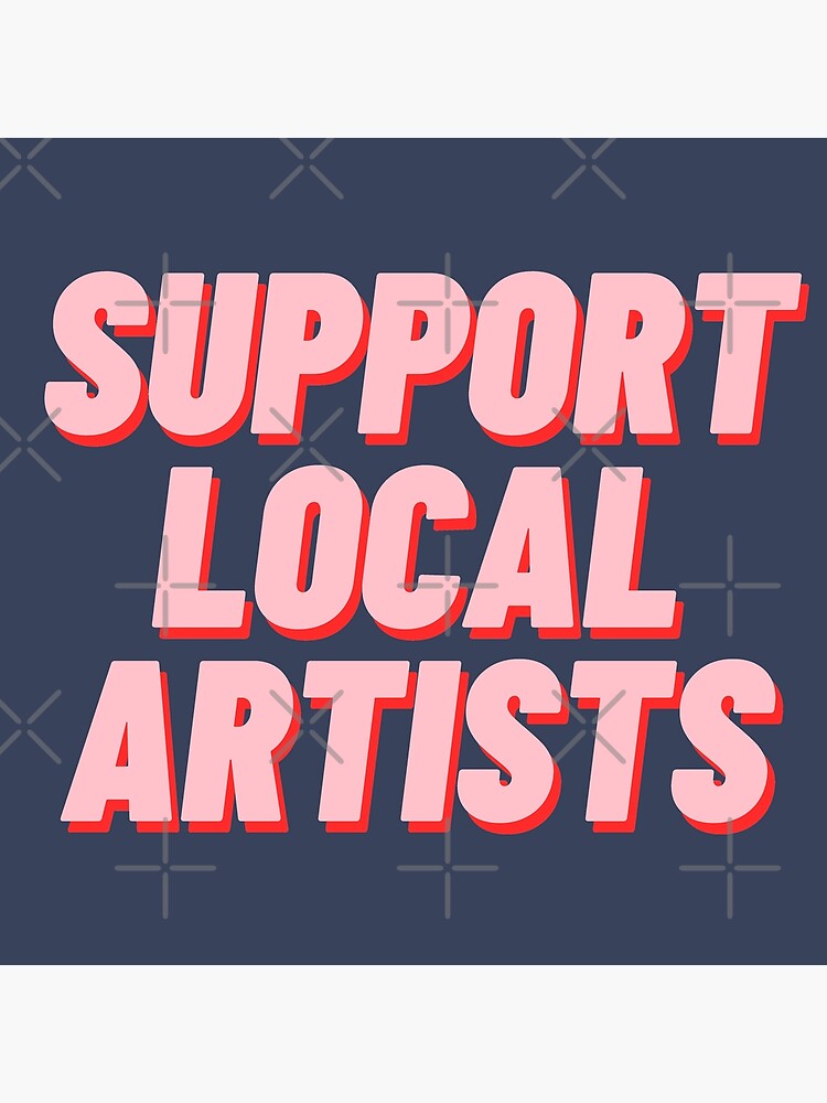 "Support Local Artists" Poster by polishalpaca | Redbubble