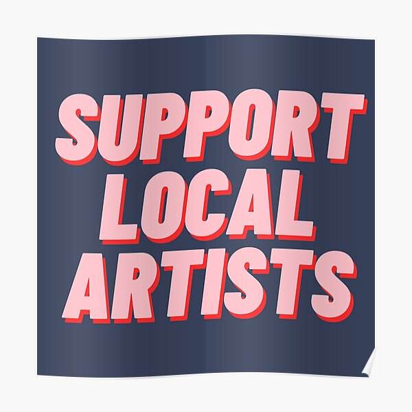 "Support Local Artists" Poster by polishalpaca | Redbubble