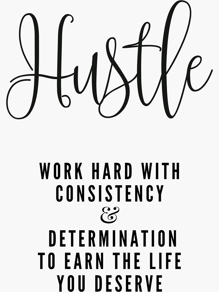 "Hustle Work Hard With Consistency & Determination To Earn The Life You ...