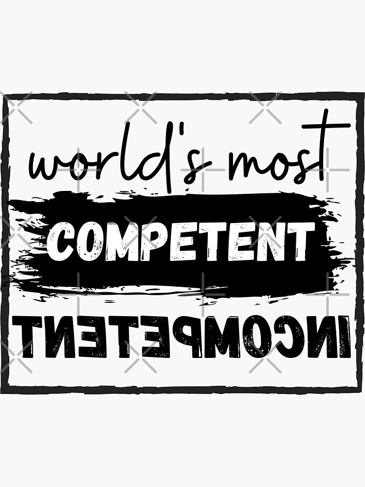 "Worlds Most Competent Incompetent" Sticker by RicardoJASantos | Redbubble