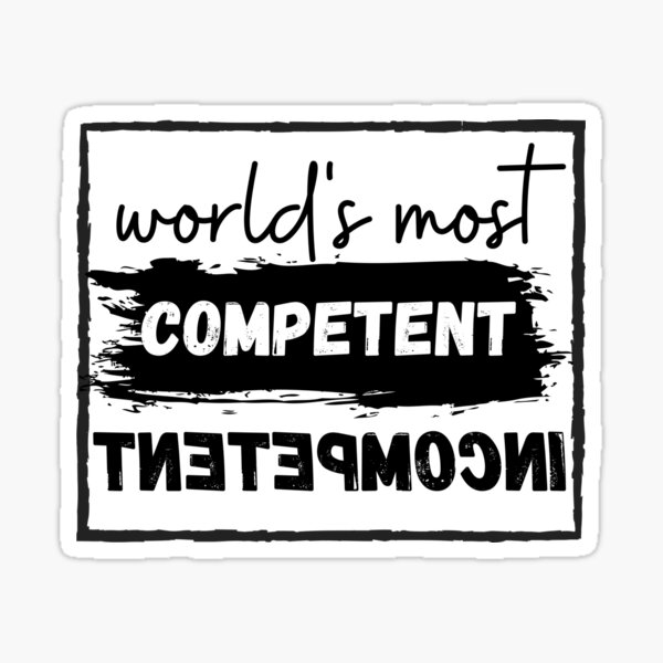 "Worlds Most Competent Incompetent" Sticker by RicardoJASantos | Redbubble