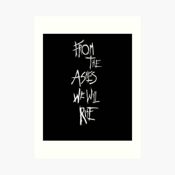 "From The Ashes We Will Rise" Art Print by Paulineborreman | Redbubble