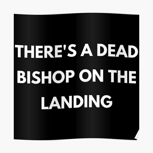 "Dead Bishop On The Landing Monty Python Sketch Quote" Poster by ...