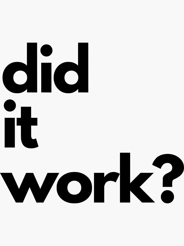 Did It Work Statement Tee Sticker By What A Tees Redbubble did-it-work-statement-tee-sticker-by-what-a-tees-redbubble