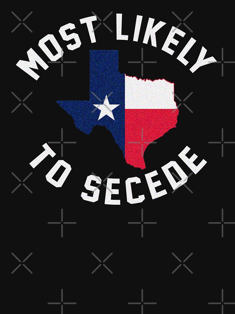 "Texas Most Likely To Secede" Active T-Shirt for Sale by JackCurtis1991 ...