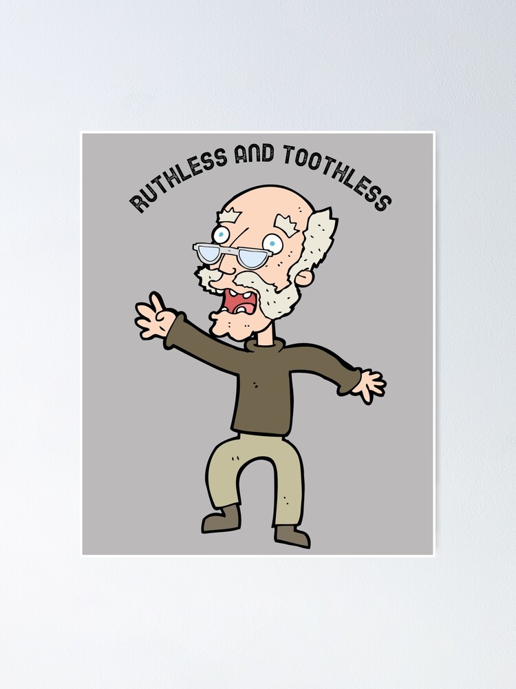 "Ruthless and Toothless Angry Grandpa" Poster for Sale by ...