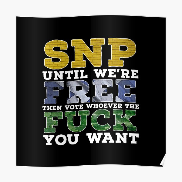 "SNP until we're FREE then vote whoever" Poster for Sale by Jaw-Knee ...