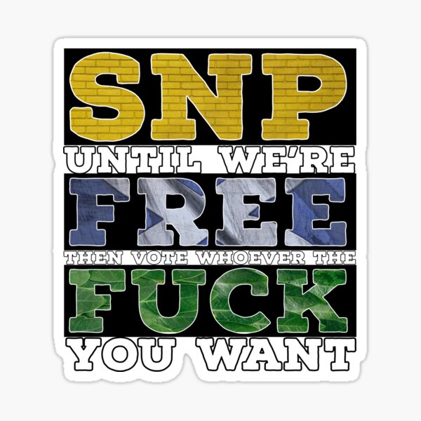 "SNP until we're FREE then vote whoever" Sticker for Sale by Jaw-Knee ...