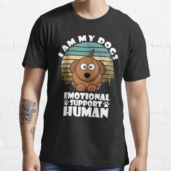 "I Am My Dogs Emotional Support Human" Essential T-Shirt for Sale by ...