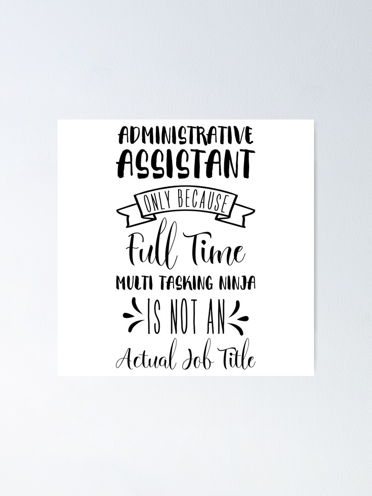 "Administrative Assistant Only Because Full Time Multi Tasking Ninja Is ...