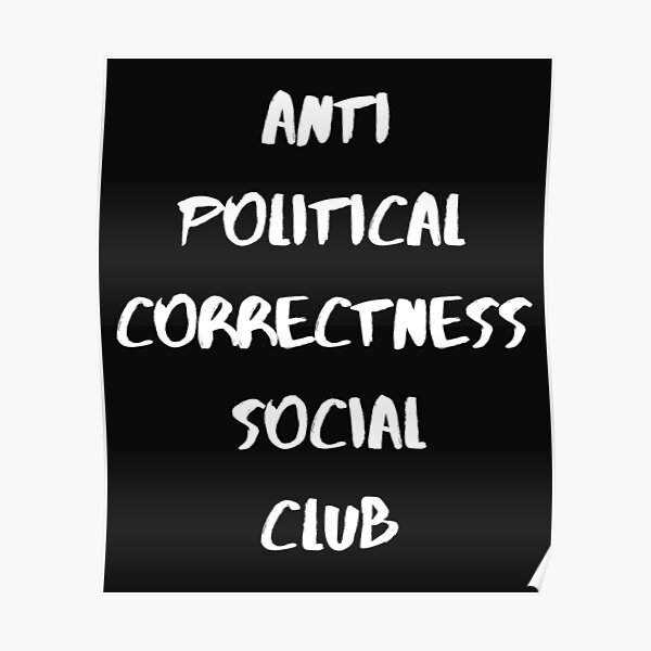 "Anti Political Correctness Social Club" Poster by Carquest61 | Redbubble