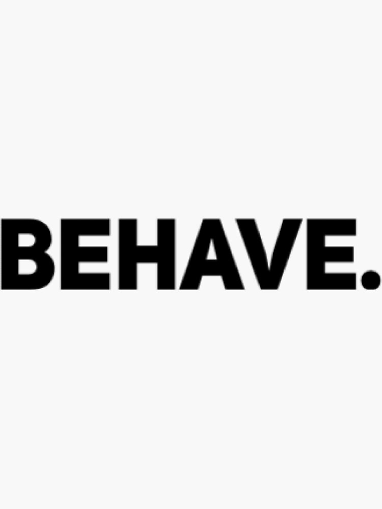 "Behave. " Sticker for Sale by Trending-Ts | Redbubble