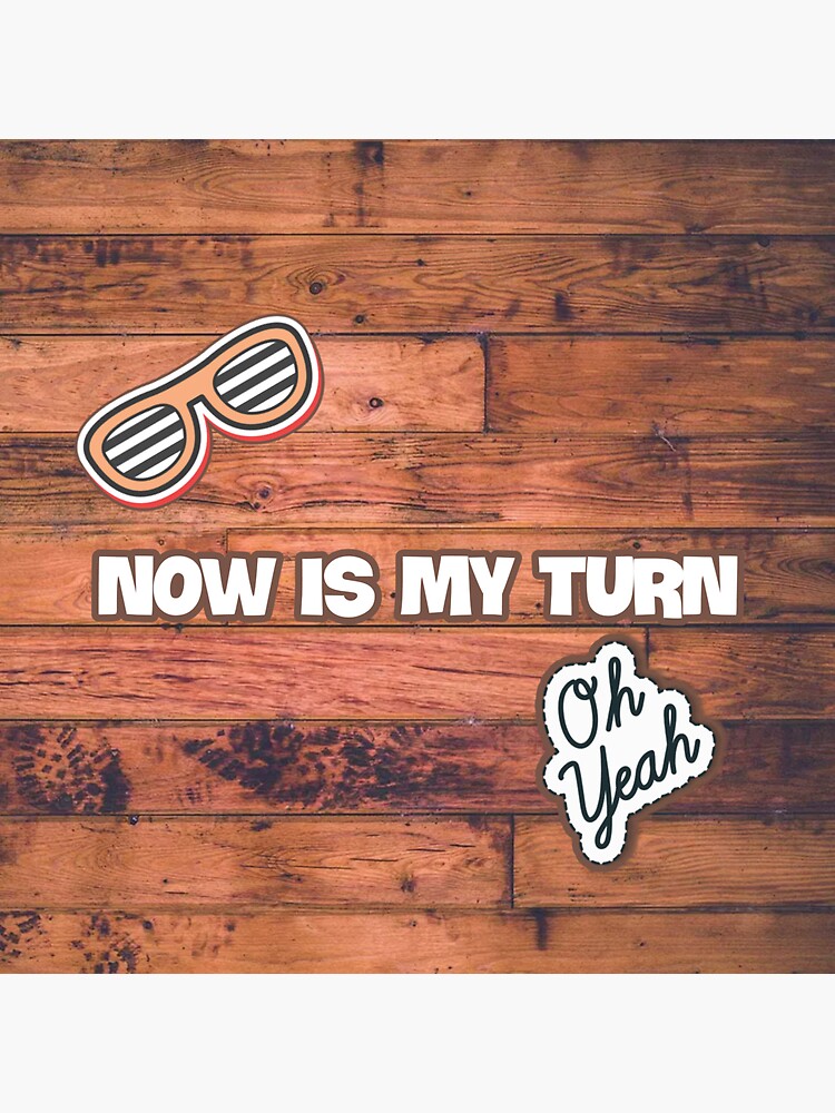 "Now Is My Turn Design" Sticker by Nasir2255 | Redbubble