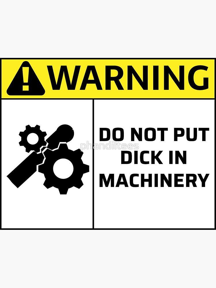 "Do Not Put Dick in Machinery!" Sticker for Sale by phandiltees | Redbubble