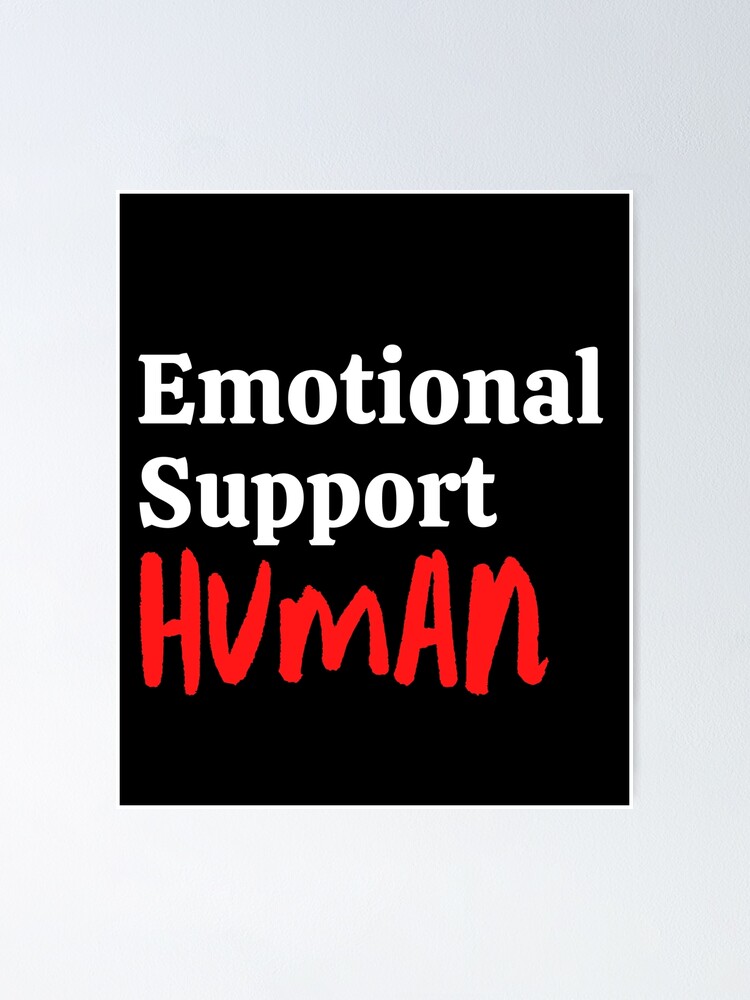 "Emotional support human" Poster by OneTimeEngineer | Redbubble