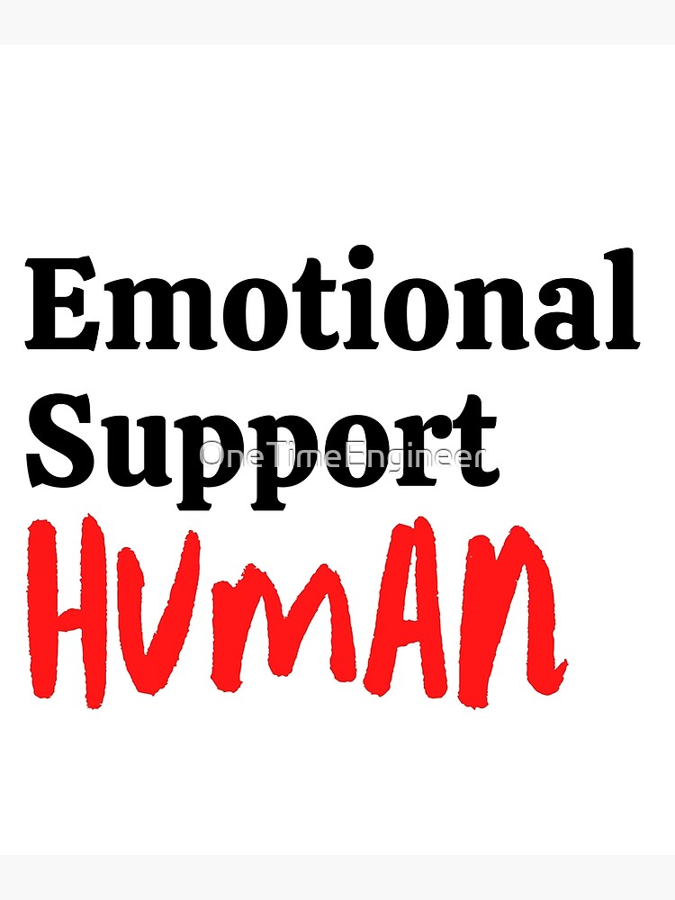 "Emotional support human" Poster for Sale by OneTimeEngineer | Redbubble