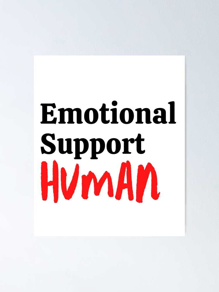 "Emotional support human" Poster for Sale by OneTimeEngineer | Redbubble