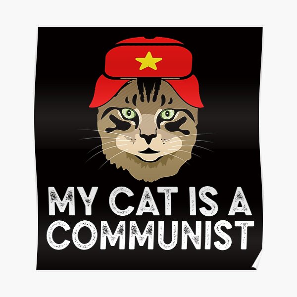 "my cat is a communist funny cat meme" Poster by Majesticoo | Redbubble