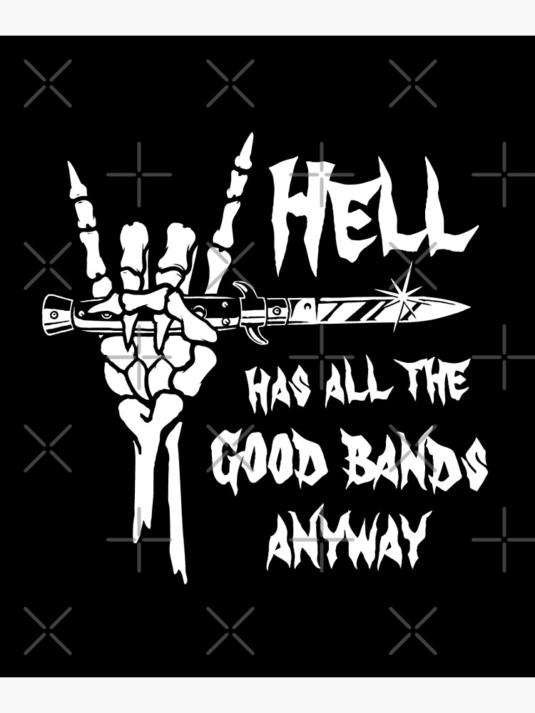 "Hell has all the Good Bands Anyway Devil Horns Skeleton Hands" Poster by SpreadForSatan | Redbubble