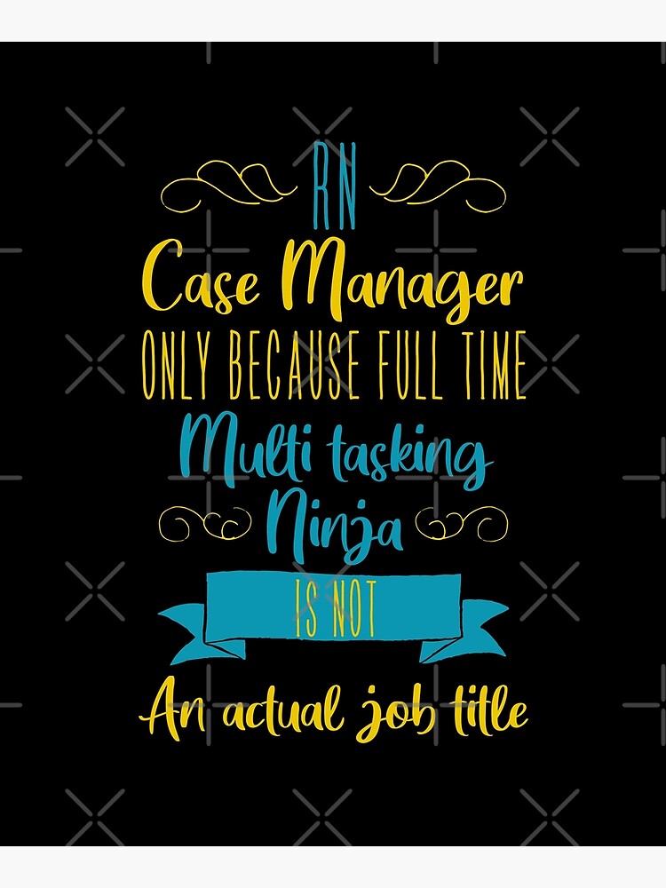 "Rn Case Manager Only Because Full Time Multi Tasking Ninja Is Not an ...