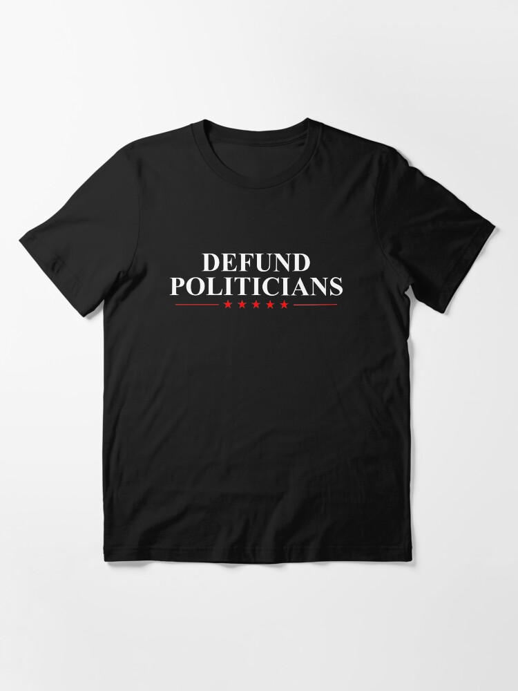 "Defund The Politicians - Libertarian Political Anti Government" T ...