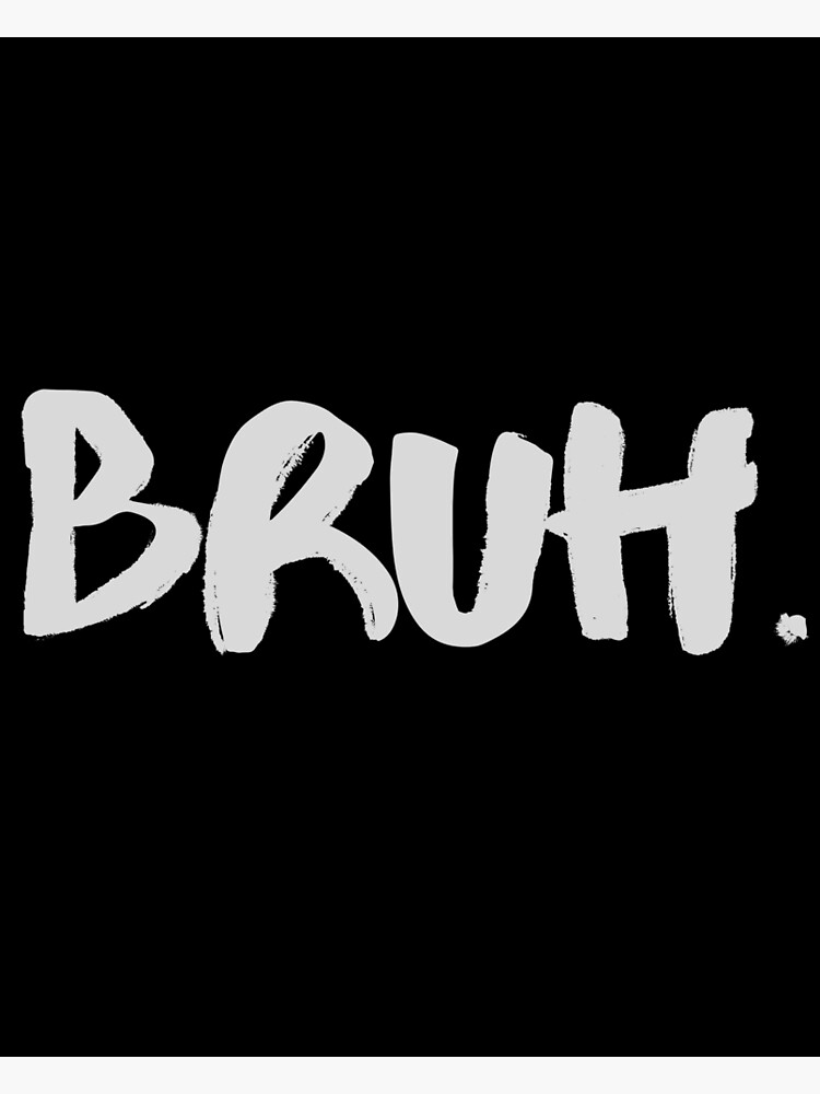 "BRUH design " Poster for Sale by Soulifeson1 | Redbubble