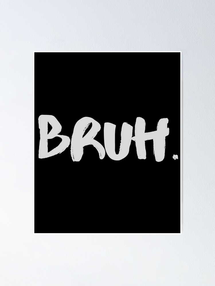 "BRUH design " Poster for Sale by Soulifeson1 | Redbubble