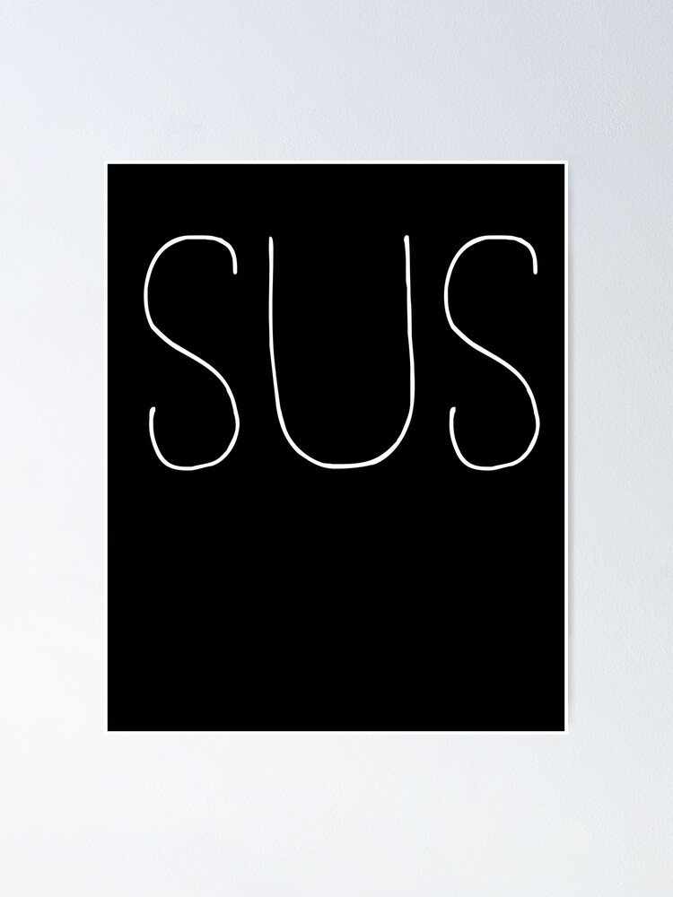 "Sus" Poster by The-T-For-Ts | Redbubble
