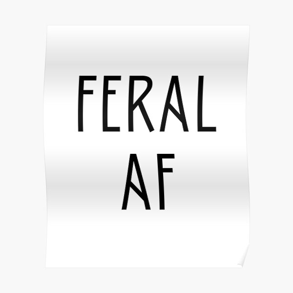 "Feral AF ... Yet Fancy" Poster by LilWildflowers | Redbubble