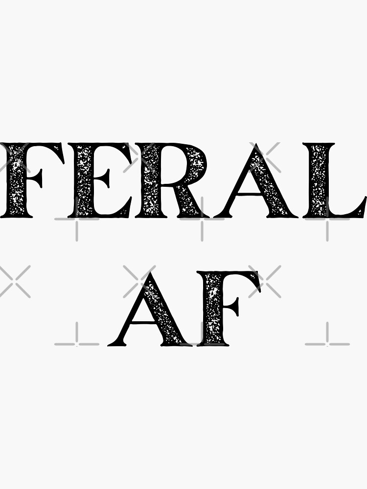 " Feral AF " Sticker by LilWildflowers | Redbubble