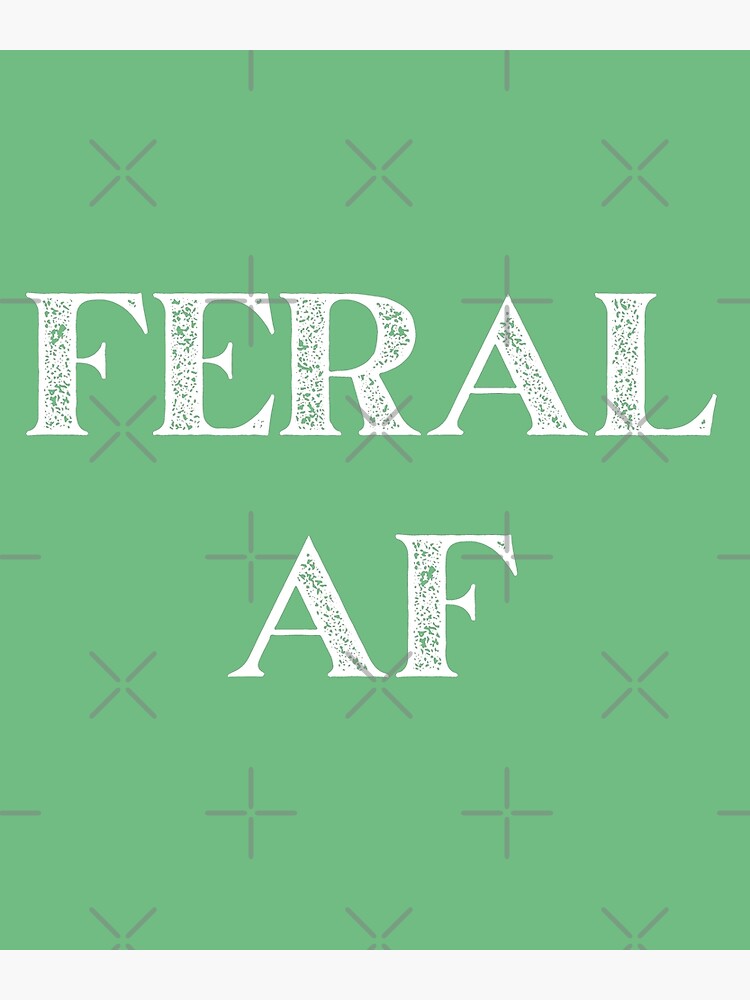 "Feral AF " Poster for Sale by LilWildflowers | Redbubble