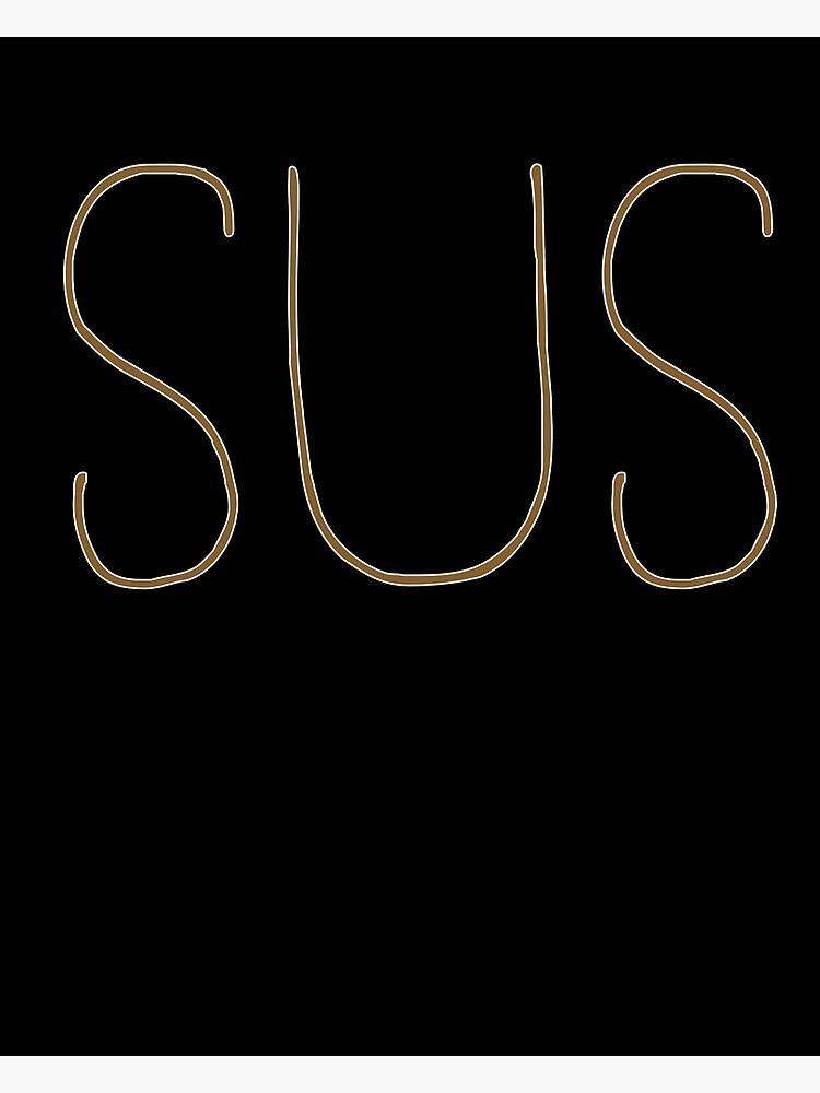 "Sus" Poster by The-T-For-Ts | Redbubble