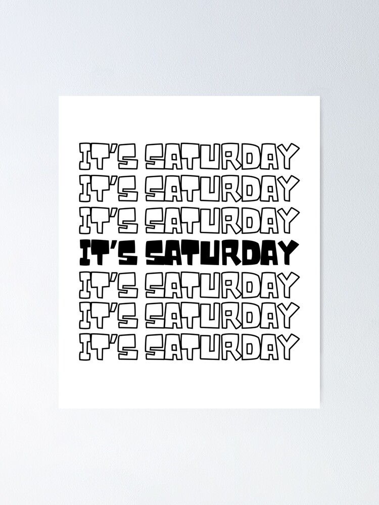 "It’s Saturday Day of the week reminder" Poster by DandelionSeeds ...