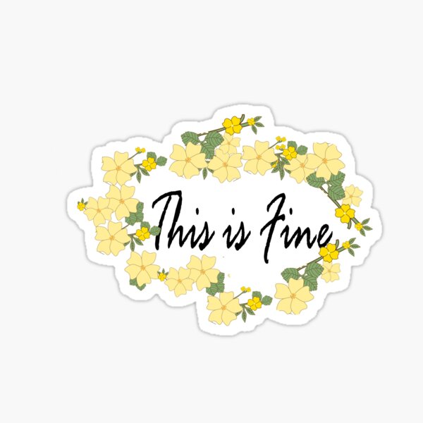 "This is Fine yellow florals" Sticker by AthenaPlays | Redbubble