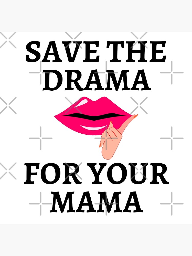 "save the drama for your mama" Poster by megabiesa | Redbubble
