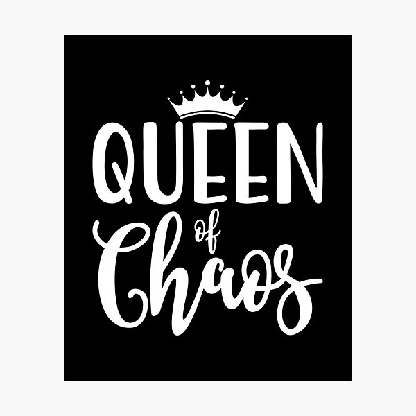 Queen Of Chaos Photographic Prints | Redbubble