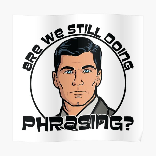 "Are we still doing phrasing? - Archer" Poster by CloakAndDaggers ...