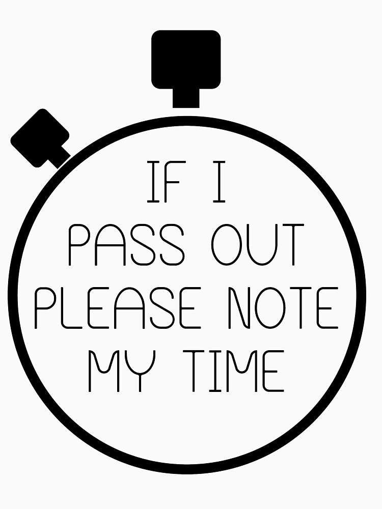"If I Pass Out Please Note My Time!" T-shirt for Sale by CuteMuscle ...