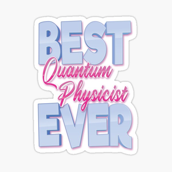 "Best Quantum Physicist Ever" Sticker for Sale by ProjectX23 | Redbubble