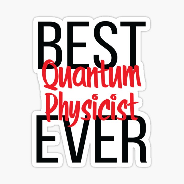 "Best Quantum Physicist Ever" Sticker by ProjectX23 | Redbubble