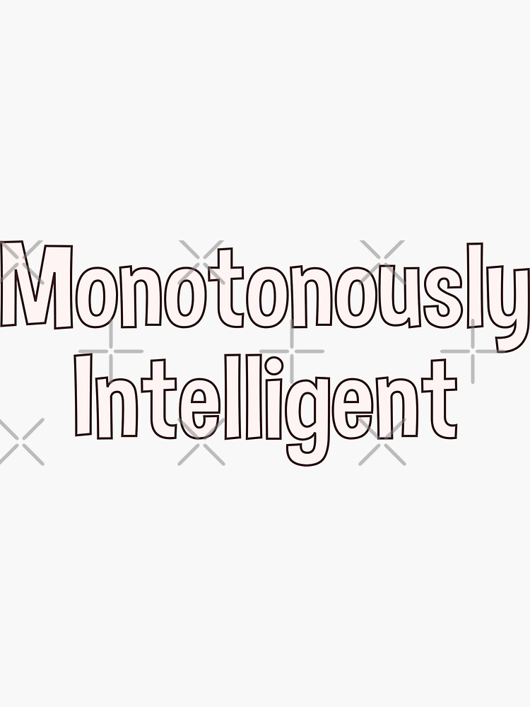 "Monotonously Intelligent" Sticker for Sale by candidmess | Redbubble