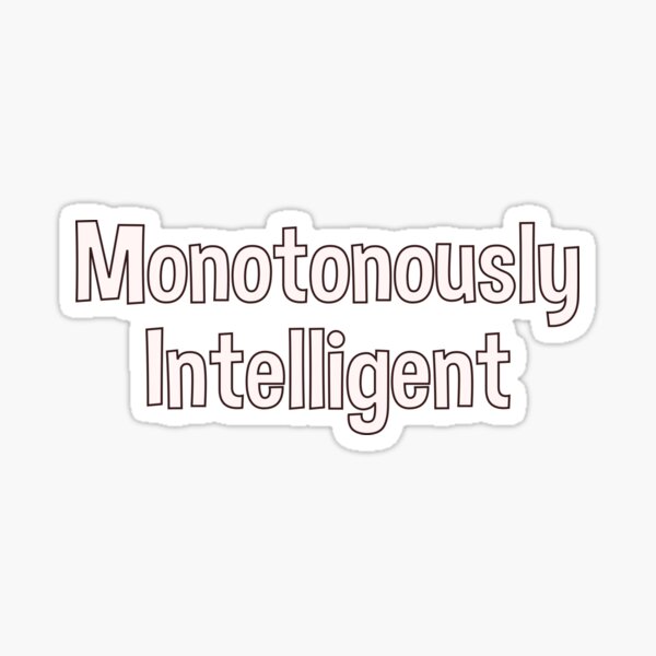"Monotonously Intelligent" Sticker for Sale by candidmess | Redbubble