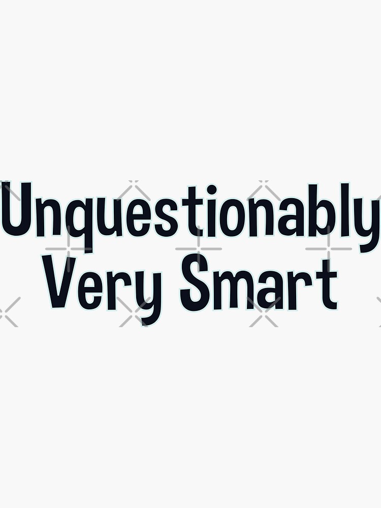 "Unquestionably Very Smart (Black)" Sticker for Sale by candidmess ...