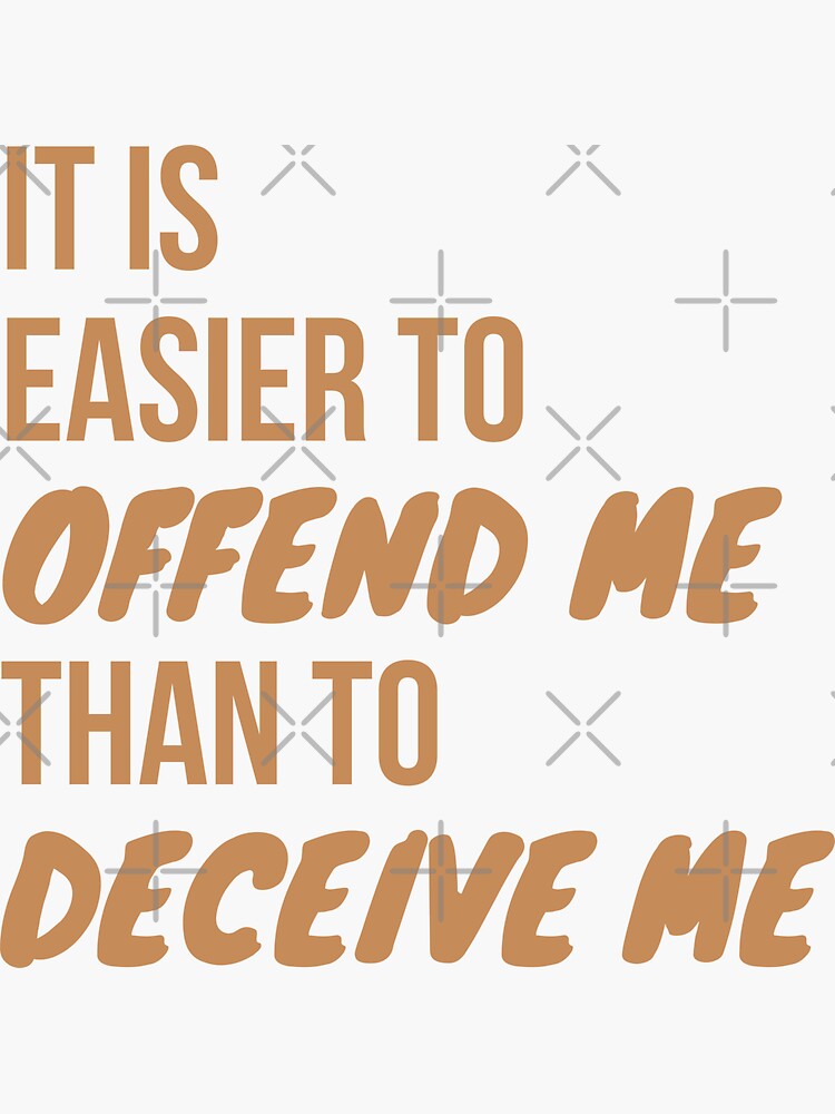 "It Is Easier to Offend Me Than to Deceive Me" Sticker by candidmess ...
