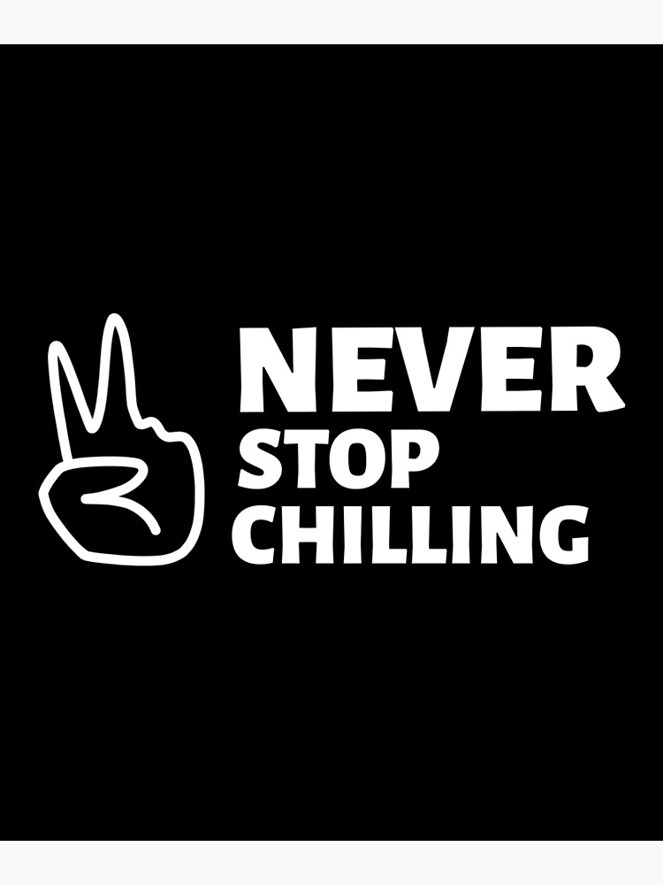 "Never stop chilling - self love" Poster for Sale by pixelatedsensei ...