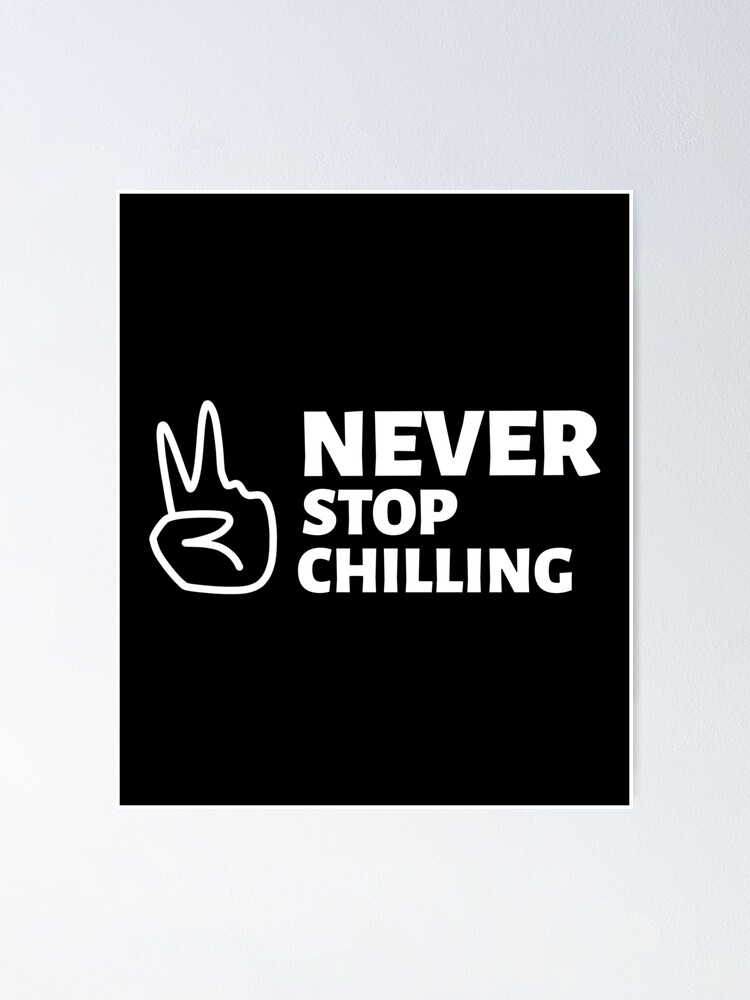"Never stop chilling - self love" Poster for Sale by pixelatedsensei ...