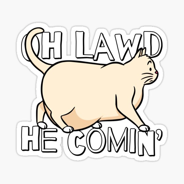 Oh Lawd He Comin Stickers | Redbubble